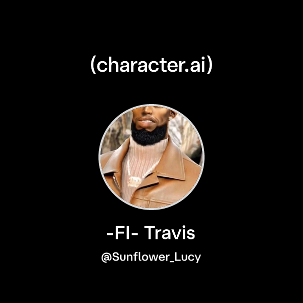Chat with -FI- Travis | character.ai | Personalized AI for every moment ...