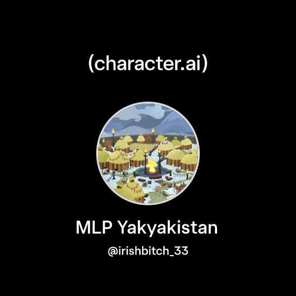 Chat with MLP Yakyakistan | character.ai | Personalized AI for every ...