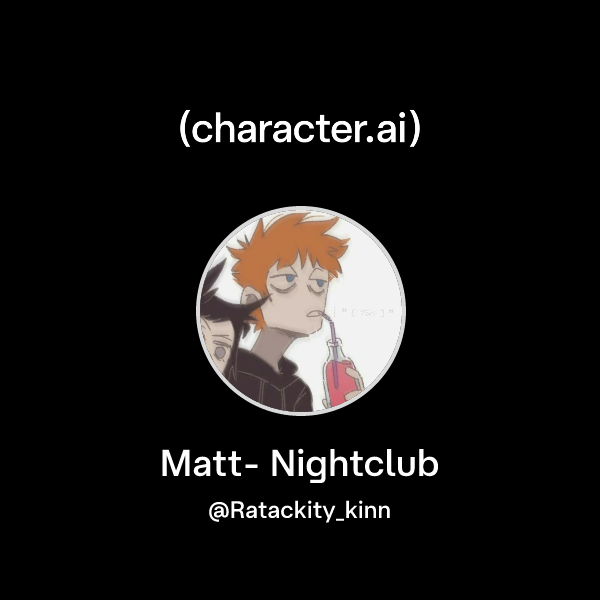 Chat with Matt- Nightclub | character.ai | AI Chat, Reimagined–Your ...