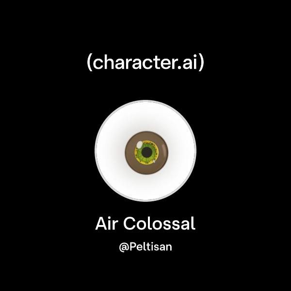 Chat with Air Colossal | character.ai | AI Chat, Reimagined–Your Words. Your World.