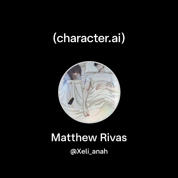 Chat with Matthew Rivas | character.ai | AI Chat, Reimagined–Your Words ...