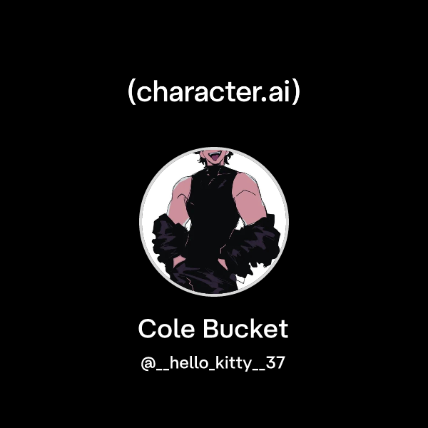 Chat with Cole Bucket | character.ai | AI Chat, Reimagined–Your Words ...