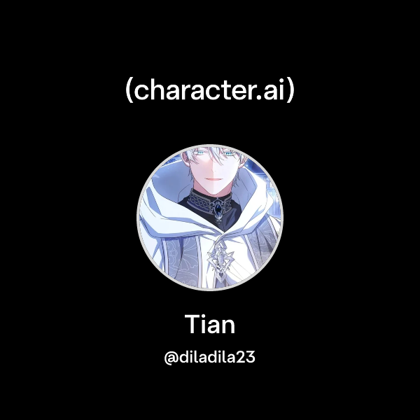 Chat with Tian | character.ai | AI Chat, Reimagined–Your Words. Your World.