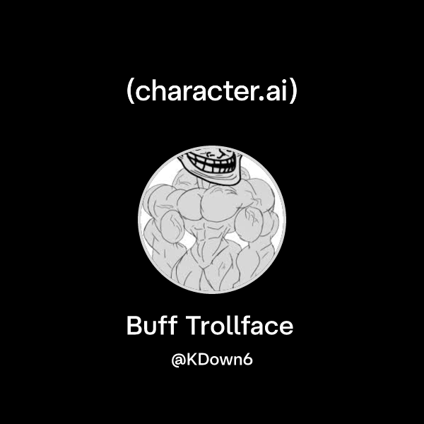 Chat with Buff Trollface | character.ai | Personalized AI for every ...