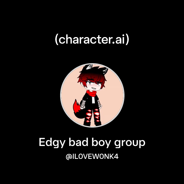 Chat with Edgy bad boy group | character.ai | AI Chat, Reimagined–Your ...