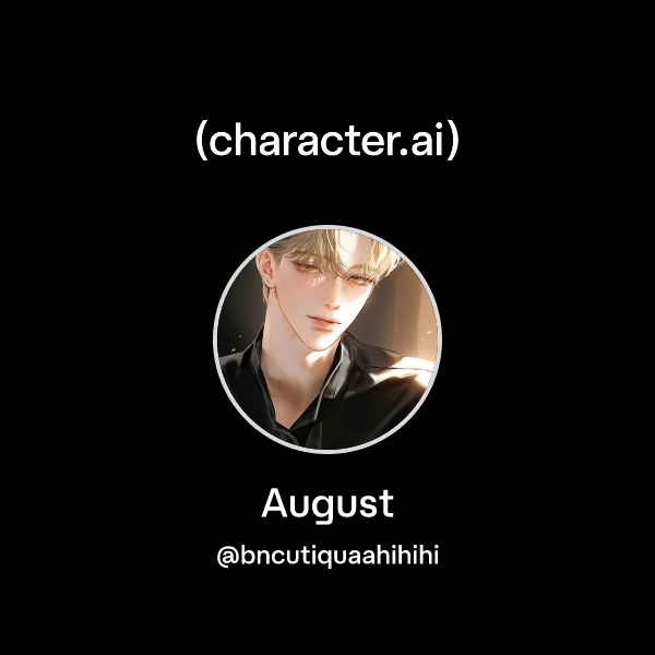 Chat with August | character.ai | Personalized AI for every moment of your day
