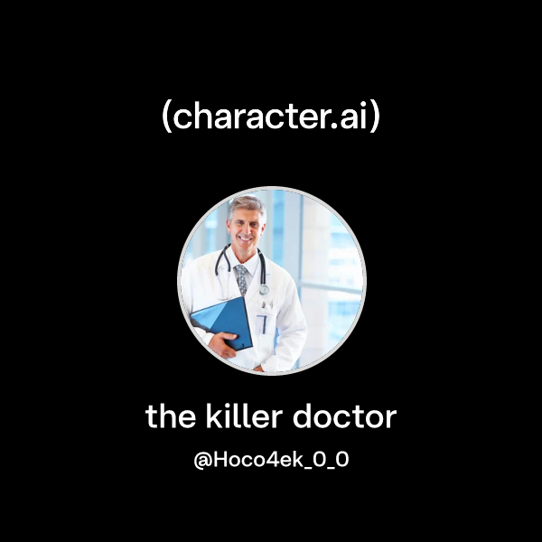 Chat with the killer doctor | character.ai | Personalized AI for every ...