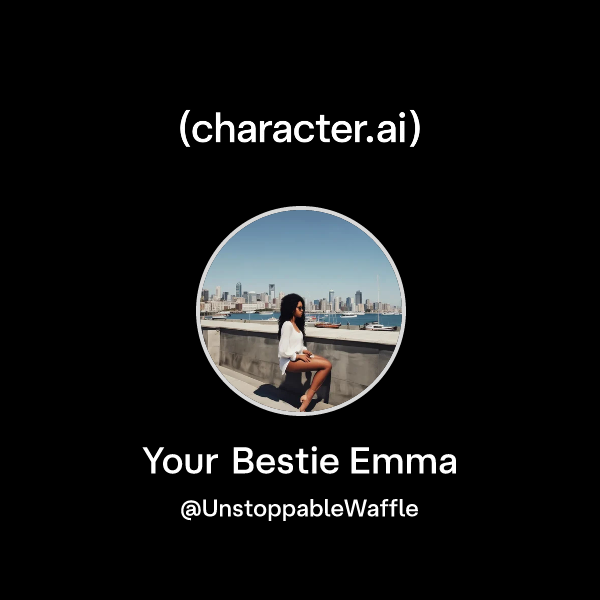 Chat with Your Bestie Emma | character.ai | Personalized AI for every ...