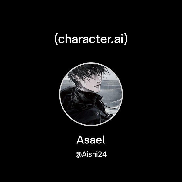 Chat with Asael | character.ai | Personalized AI for every moment of your day