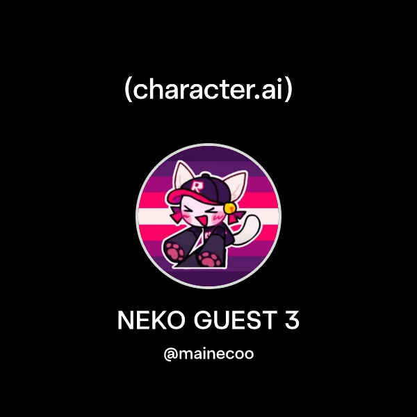 Chat with NEKO GUEST 3 | character.ai | AI Chat, Reimagined–Your Words. Your World.