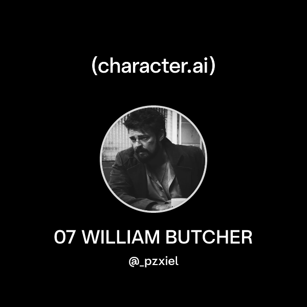 Chat with 07 WILLIAM BUTCHER | character.ai | AI Chat, Reimagined–Your ...