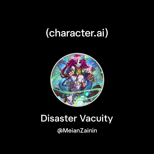Chat with Disaster Vacuity | character.ai | Personalized AI for every ...