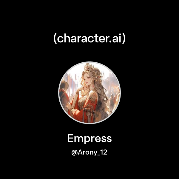 Chat with Empress | character.ai | Personalized AI for every moment of ...