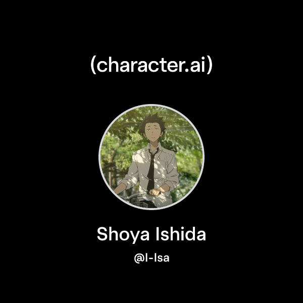 Chat with Shoya Ishida | character.ai | AI Chat, Reimagined–Your Words ...