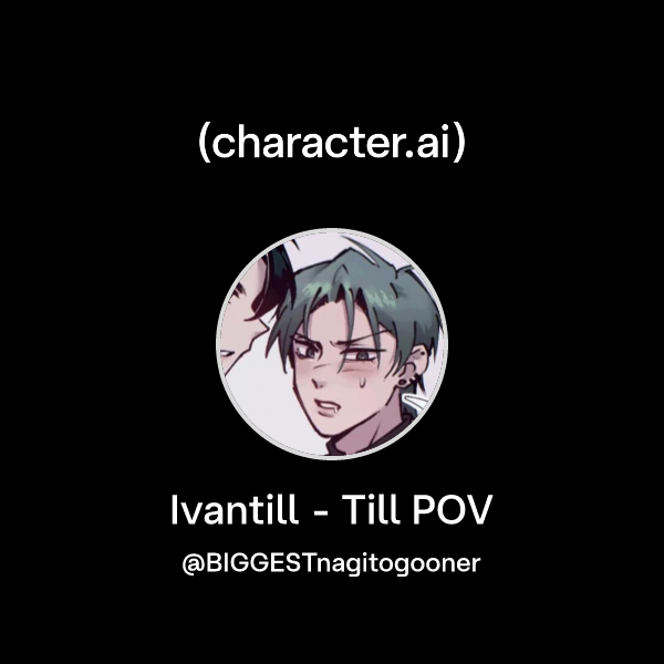 Chat with Ivantill - Till POV | character.ai | AI Chat, Reimagined–Your ...