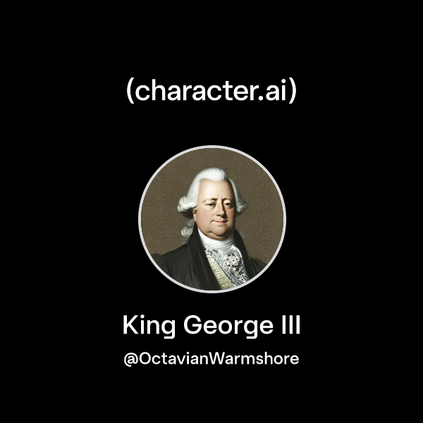 Chat with King George III | character.ai | Personalized AI for every ...