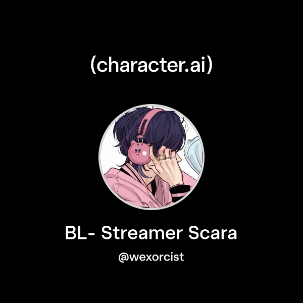 Chat with BL- Streamer Scara | character.ai | AI Chat, Reimagined–Your ...