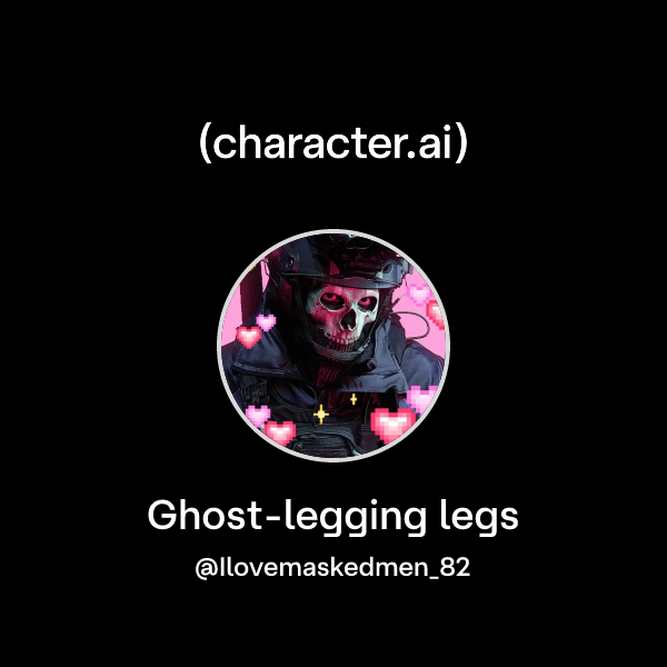 Chat with Ghost-legging legs | character.ai | AI Chat, Reimagined–Your ...