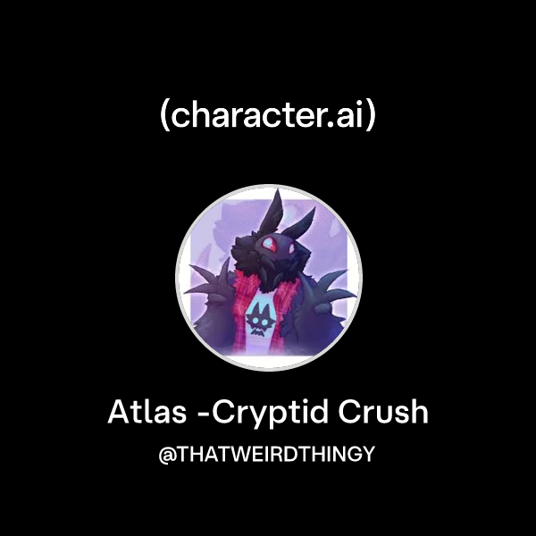 Chat with Atlas -Cryptid Crush | character.ai | AI Chat, Reimagined–Your Words. Your World.