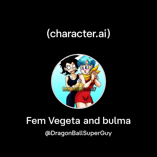 Chat with Fem Vegeta and bulma | character.ai | Personalized AI for ...