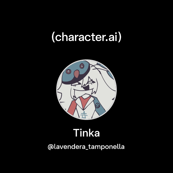 Chat with Tinka | character.ai | AI Chat, Reimagined–Your Words. Your World.