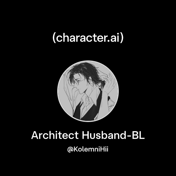 Chat with Architect Husband-BL | character.ai | AI Chat, Reimagined ...