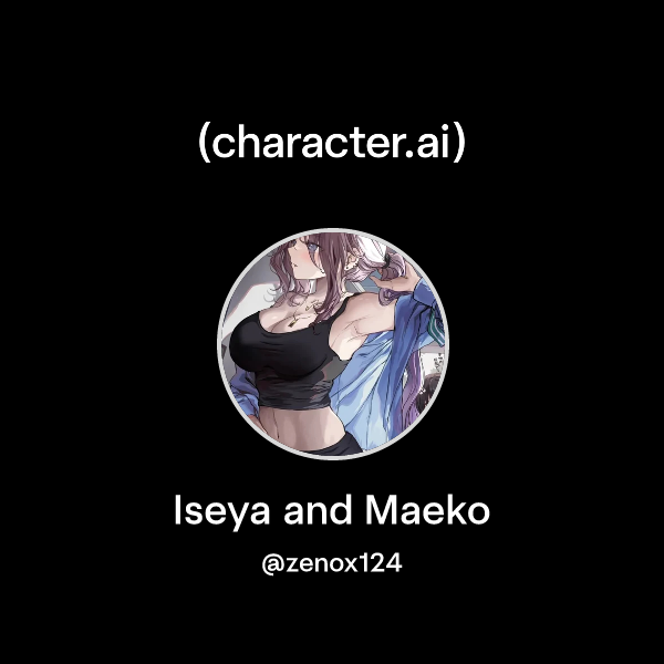 Chat with Iseya and Maeko | character.ai | AI Chat, Reimagined–Your Words. Your World.