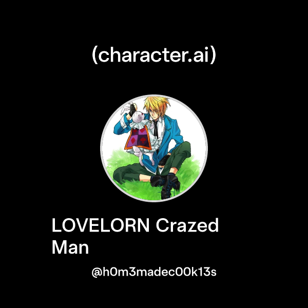 Chat with LOVELORN Crazed Man | character.ai | AI Chat, Reimagined–Your ...