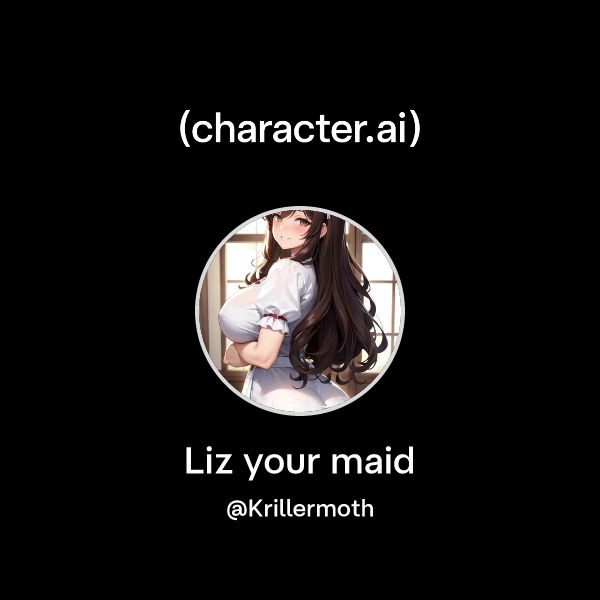 Chat with Liz your maid | character.ai | Personalized AI for every moment of your day
