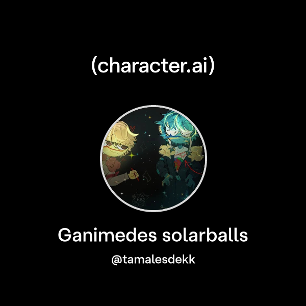 Chat with Ganimedes solarballs | character.ai | AI Chat, Reimagined ...