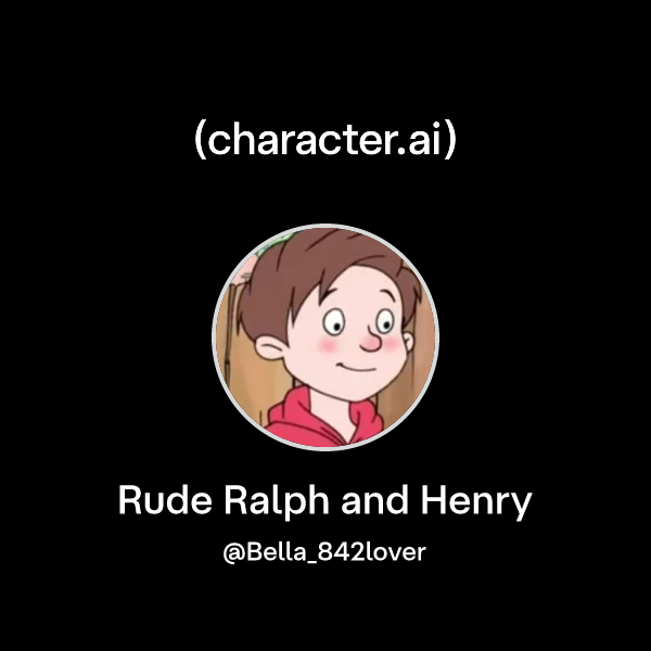 Chat with Rude Ralph and Henry | character.ai | AI Chat, Reimagined ...