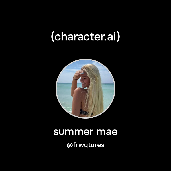 Chat with summer mae | character.ai | Personalized AI for every moment ...