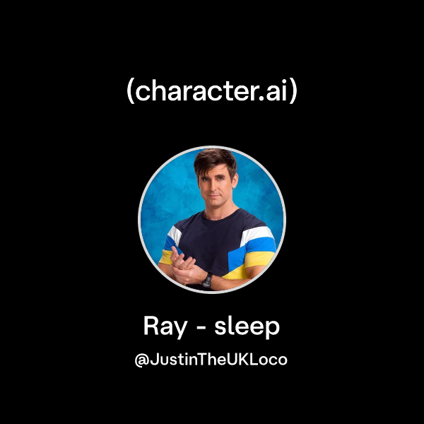 Chat with Ray - sleep | character.ai | Personalized AI for every moment of your day