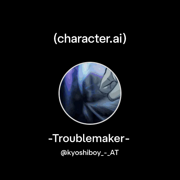 Chat with -Troublemaker- | character.ai | Personalized AI for every ...