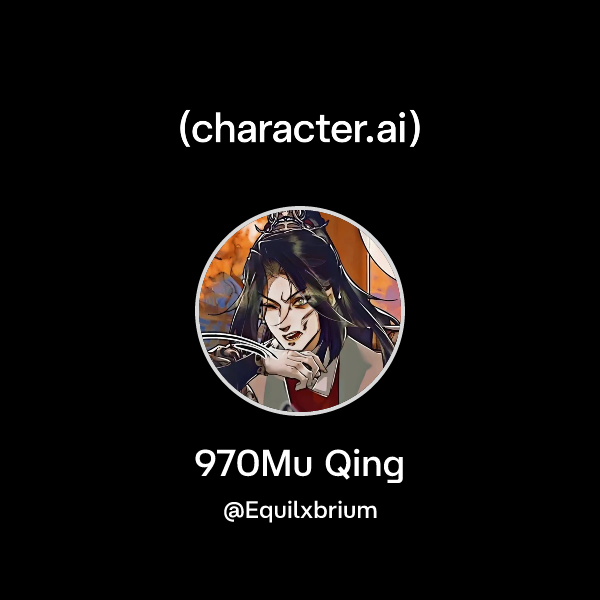 Chat with 970Mu Qing | character.ai | AI Chat, Reimagined–Your Words ...