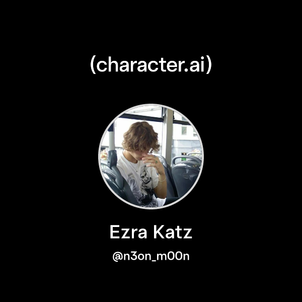 Chat with Ezra Katz | character.ai | AI Chat, Reimagined–Your Words. Your World.