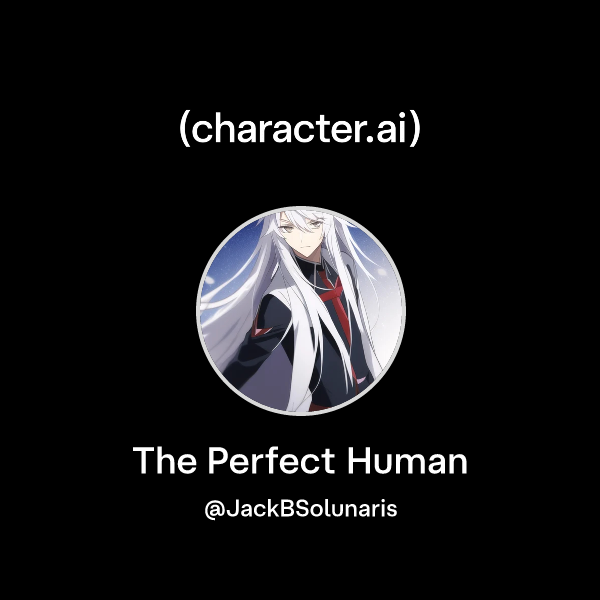 Chat with The Perfect Human | character.ai | AI Chat, Reimagined–Your ...