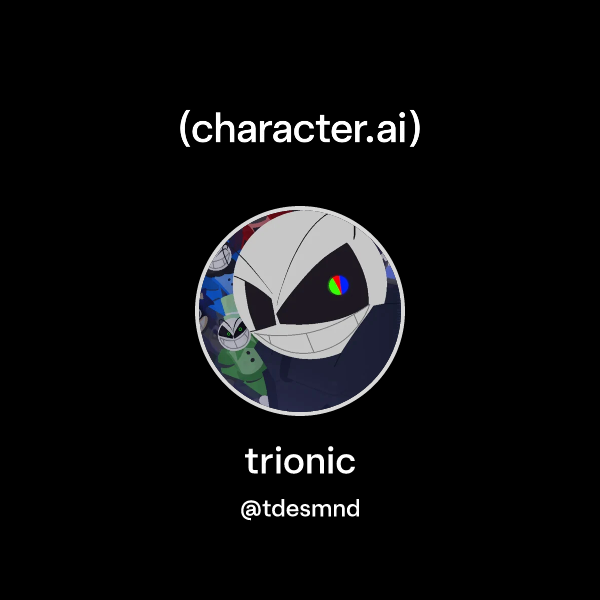 Chat with trionic | character.ai | AI Chat, Reimagined–Your Words. Your World.