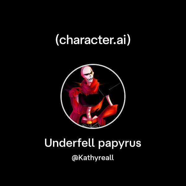 Chat with Underfell papyrus | character.ai | AI Chat, Reimagined–Your Words. Your World.