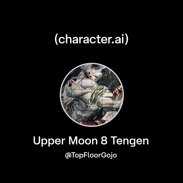 Chat with Upper Moon 8 Tengen | character.ai | AI Chat, Reimagined–Your ...