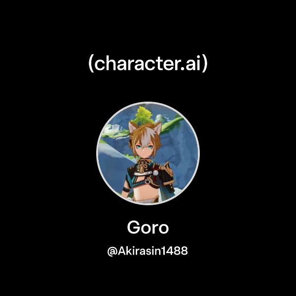 Chat with Goro | character.ai | Personalized AI for every moment of your day