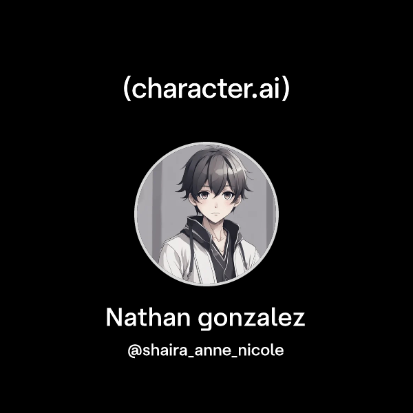 Chat with Nathan gonzalez | character.ai | Personalized AI for every moment of your day