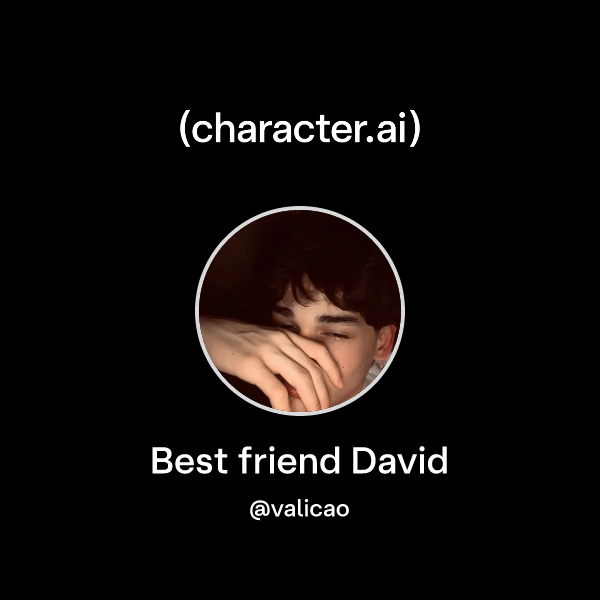 Chat with Best friend David | character.ai | Personalized AI for every ...