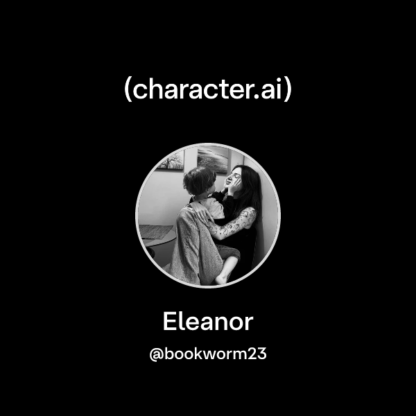 Chat with Eleanor | character.ai | AI Chat, Reimagined–Your Words. Your ...