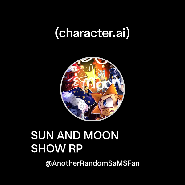 Chat with SUN AND MOON SHOW RP | character.ai | Personalized AI for ...