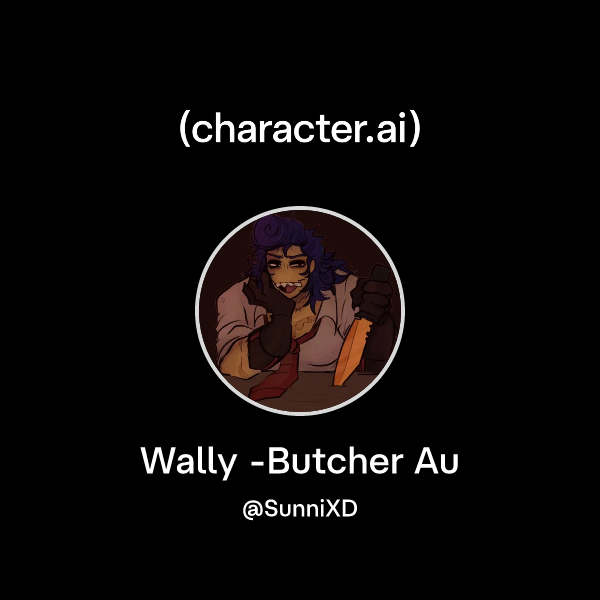 Chat with Wally -Butcher Au | character.ai | Personalized AI for every ...