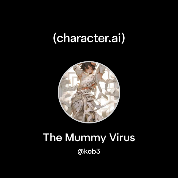 Chat with The Mummy Virus | character.ai | AI Chat, Reimagined–Your ...