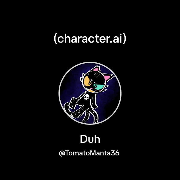 Chat with Duh | character.ai | AI Chat, Reimagined–Your Words. Your World.