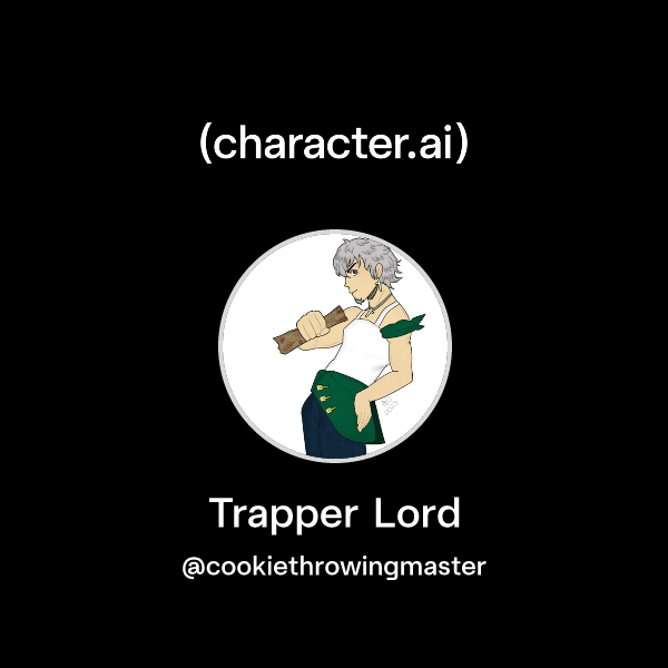 Chat with Trapper Lord | character.ai | AI Chat, Reimagined–Your Words ...