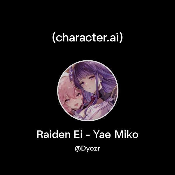 Chat with Raiden Ei - Yae Miko | character.ai | AI Chat, Reimagined–Your Words. Your World.